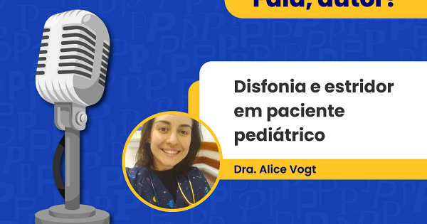 PODCAST | FALA, AUTOR: "Disfonia e estridor em paciente pediátrico" - SBP